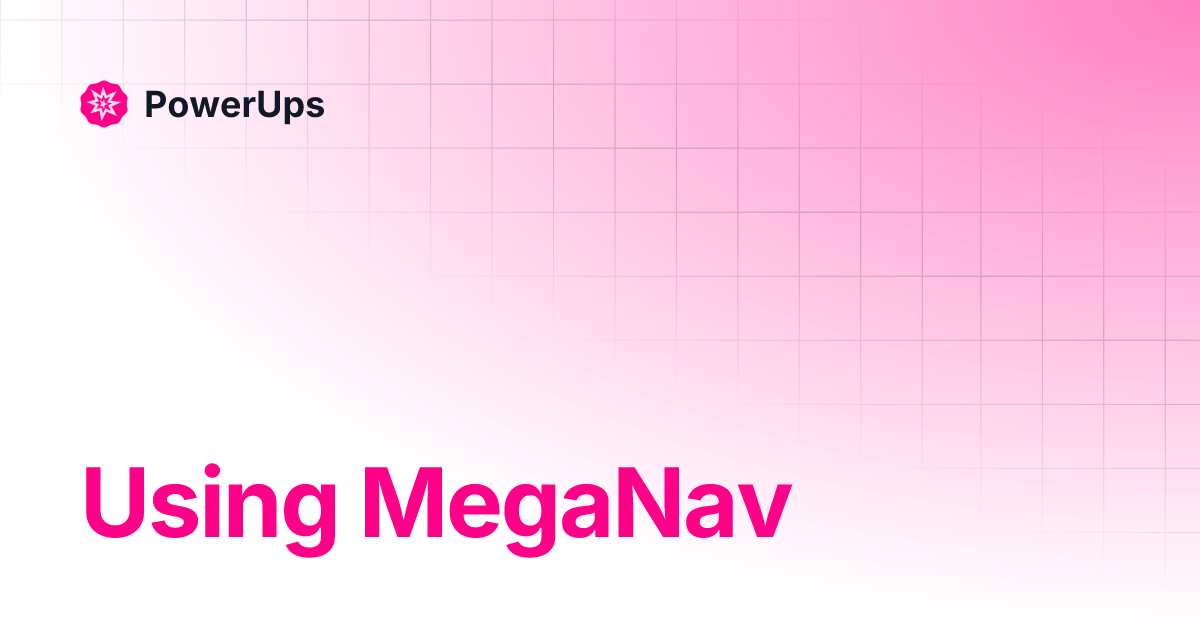 Using MegaNav | PowerUps