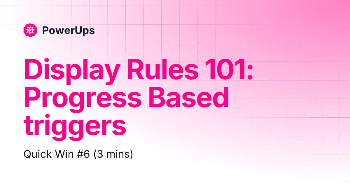 Display Rules 101: Progress Based triggers | PowerUps