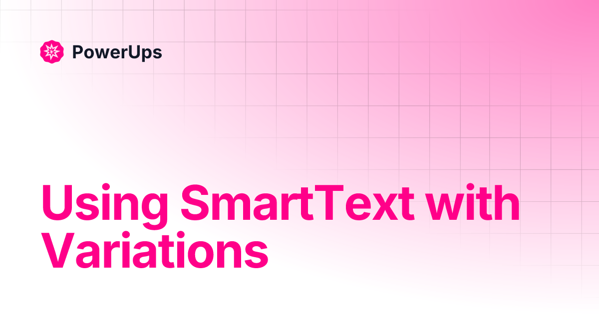 Using SmartText with Variations | PowerUps